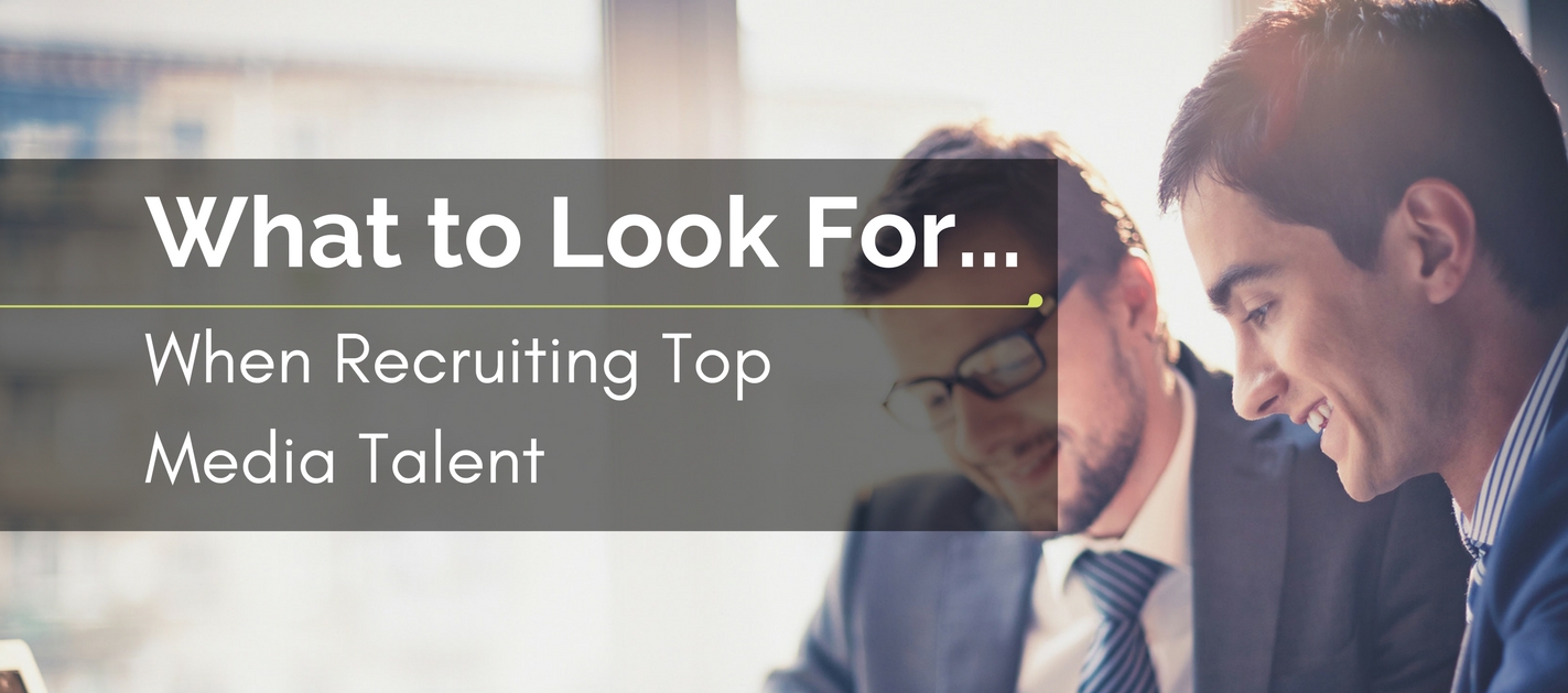 What to Look For When Recruiting Top Media Talent | MJS Executive Search