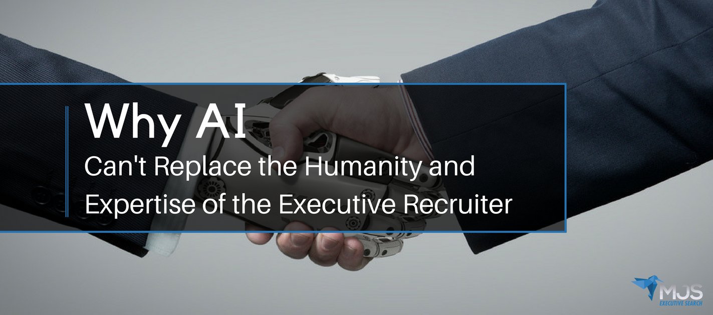 Why AI Can't Replace the Humanity and Expertise of the Executive Recruiter | MJS Executive Search