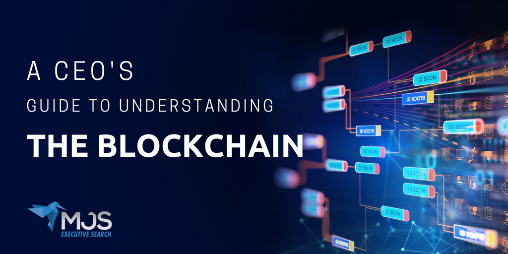 A CEO's Guide to Understanding the Blockchain | MJS Executive Search