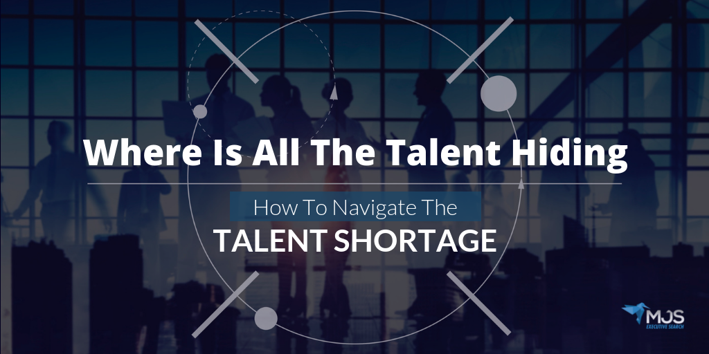 Where Is All the Talent Hiding? How to Navigate the Talent Shortage ...